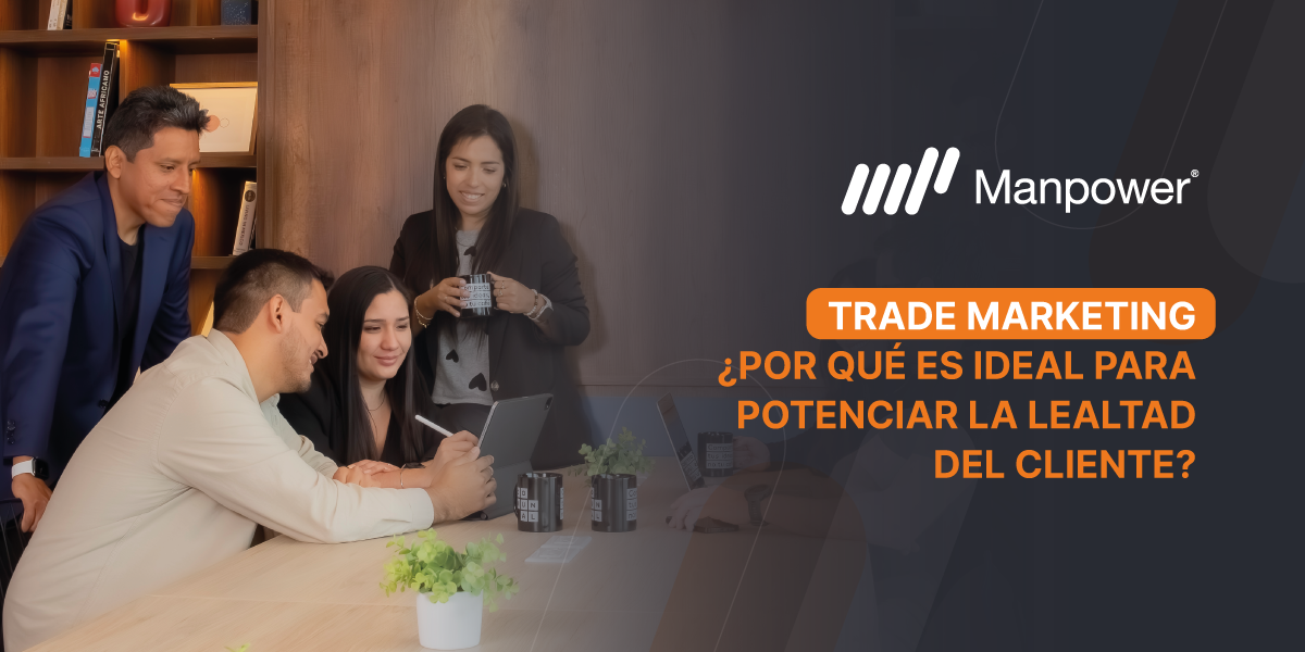 Trade Marketing: ¿Por qué es ideal para potenciar la lealtad del cliente?